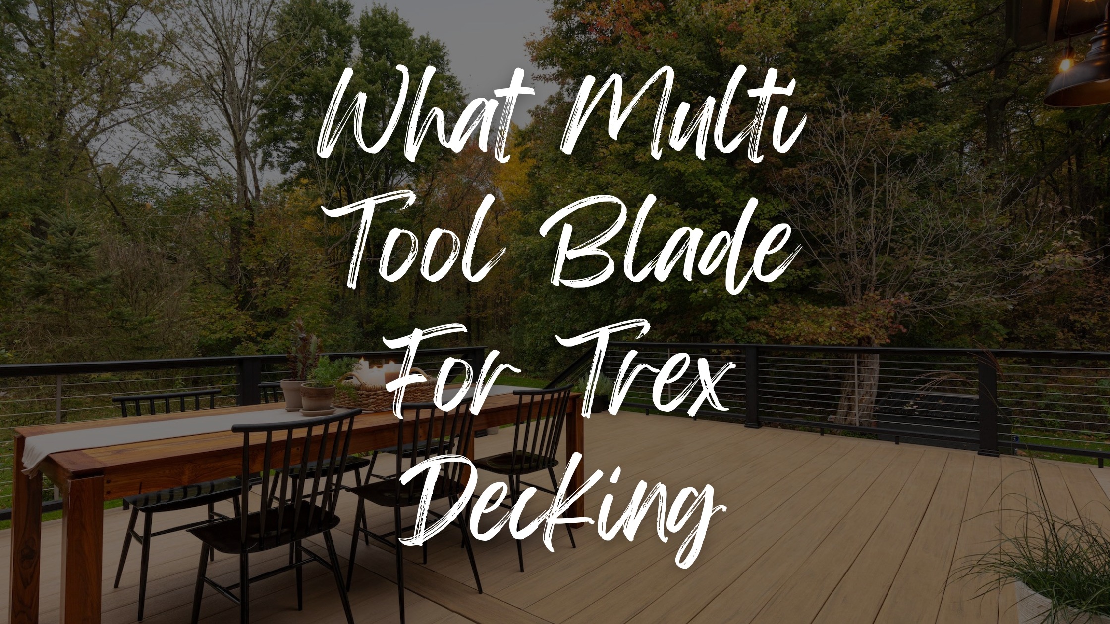 What Multi Tool Blade For Trex Decking? | Premium Decking Supply