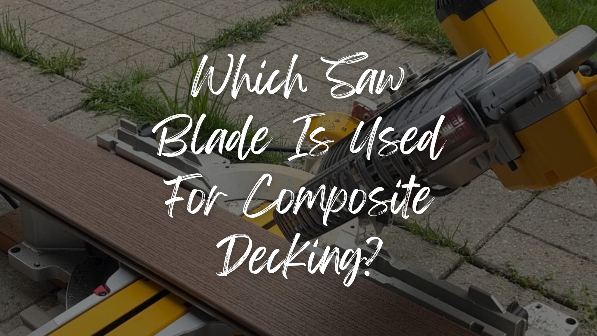 Which Saw Blade Is Used For Composite Decking? | Premium Decking Supply